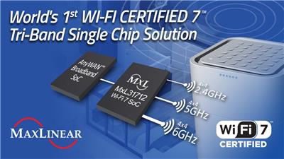 MaxLinear Announces World’s First Wi-Fi CERTIFIED 7™ Tri-band Single Chip Solutions and Wi-Fi ...